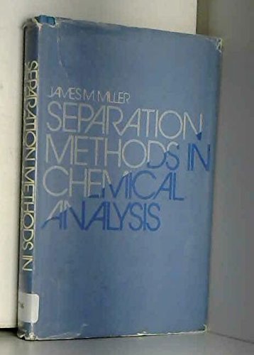 Separation methods in chemical analysis: Miller, James Monroe ...