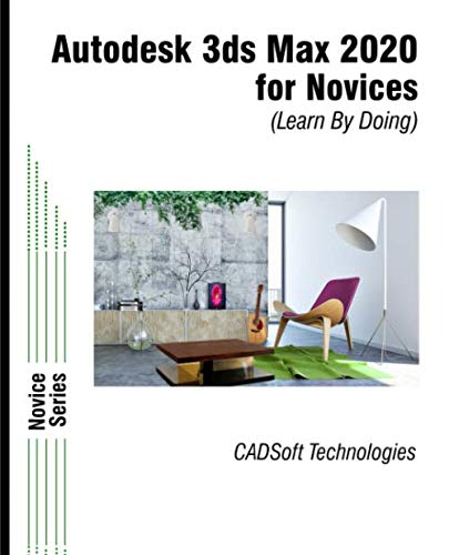 Autodesk 3ds Max 2020 for Novices (Learn By Doing): Technologies ...