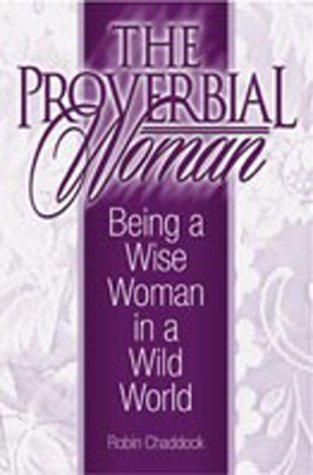 Proverbial Woman, The Being A Wise Woman in a Wild World: Chaddock ...