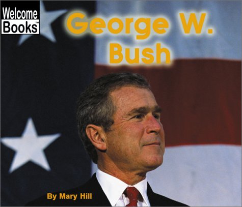 George W. Bush (Welcome Books): Hill, Mary: 9780516258645: Amazon.com ...