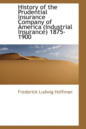History of the Prudential Insurance Company of America (Industrial ...