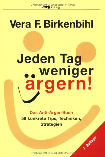 Jeden Tag weniger ärgern!: Das Anti-Ärger-Buch - 59 konkrete Tips, Techniken, Strategien ...