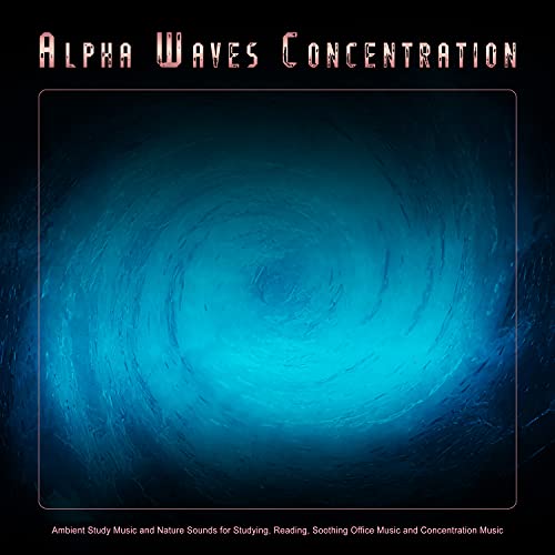 Play Alpha Waves Concentration: Ambient Study Music and Nature Sounds ...