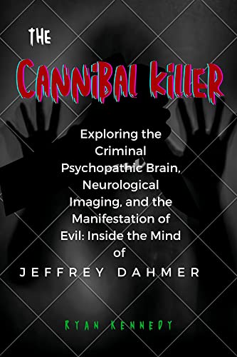 The Cannibal Killer: Exploring the Criminal Psychopathic Brain ...