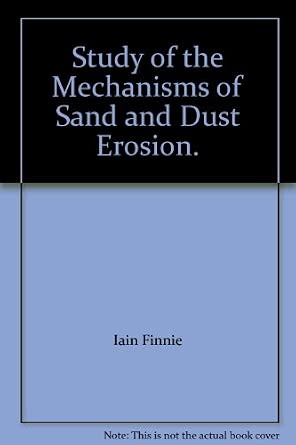 Study of the Mechanisms of Sand and Dust Erosion.: Iain Finnie: Amazon ...