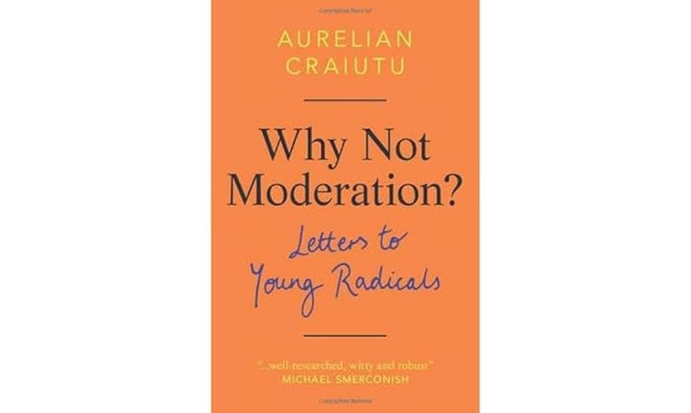Amazon.com: Why Not Moderation?: Letters to Young Radicals ...