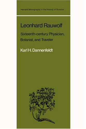 Leonhard Rauwolf: Sixteenth-Century Physician, Botanist and Traveler ...