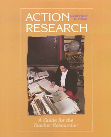 Action Research: A Guide for the Teacher Researcher: Mills, Geoffrey E ...