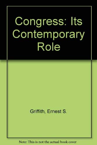 Congress: Its Contemporary Role: Griffith, Ernest S., Valeo, Francis R ...