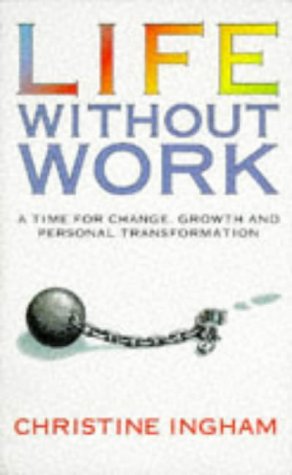 Life Without Work: A Time for Change, Growth and Personal ...