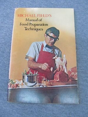 Michael Field's Manual of Food Preparation Techniques: Michael Field ...