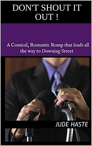 Don't Shout it Out!: A Comical, Romantic Romp that leads all the way to ...