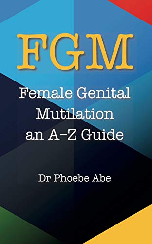 FGM Female Genital Mutilation an A-Z Guide eBook : Abe, Dr Phoebe ...