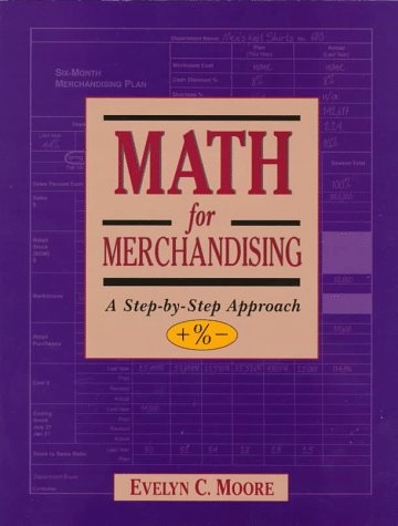Math for Merchandising: A Step-by-Step Approach: Evelyn C. Moore ...