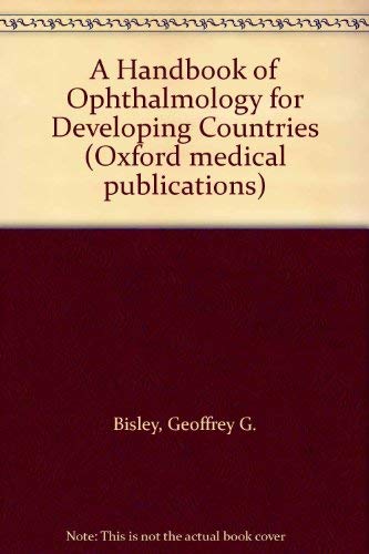 A Handbook of Ophthalmology for Developing Countries (Oxford Medical ...