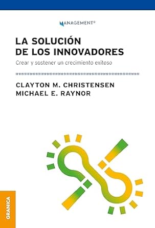 Solución de los Innovadores: Crear Y Sostener Un Crecimiento Exitoso ...
