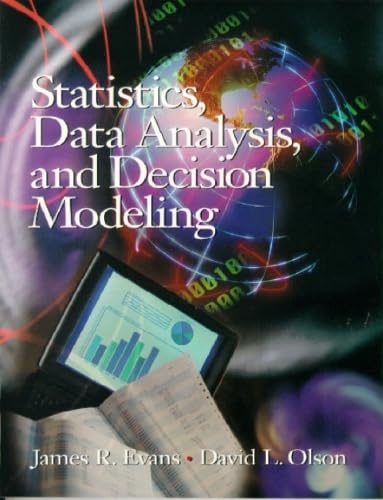 Statistics, Data Analysis, and Decision Modeling: Evans, James R., Olson, David Louis ...