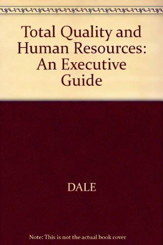 Total Quality and Human Resources: An Executive Guide: Dale, Barrie G., Cooper, Cary ...