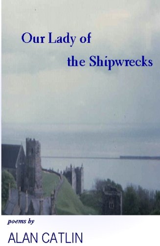 Our Lady of the Shipwrecks: Alan Catlin: 9781599240701: Amazon.com: Books