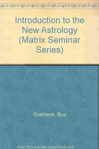 Introduction to the New Astrology (Matrix Seminar Series) : Overbeck ...