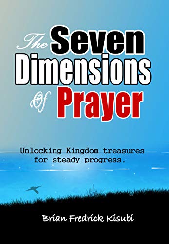 SEVEN DIMENSIONS OF PRAYER: "Unlocking Kingdom Treasures for Steady ...