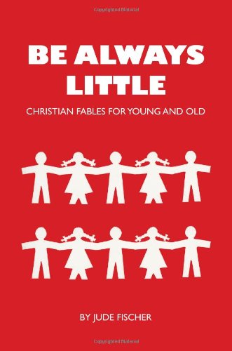 Amazon.com: Be Always Little: Christian Fables for Young and Old ...