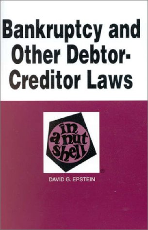 Bankruptcy And Other Debtor-creditor Laws (NUTSHELL SERIES): Epstein ...