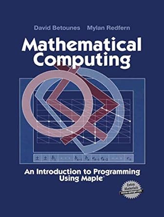 MATHEMATICAL COMPUTING: AN INTRODUCTION TO PROGRAMMING USING MAPLE ...