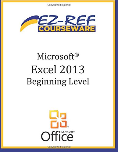 Microsoft Excel 2013 - Beginning: (Student Manual): Courseware, EZ-Ref ...