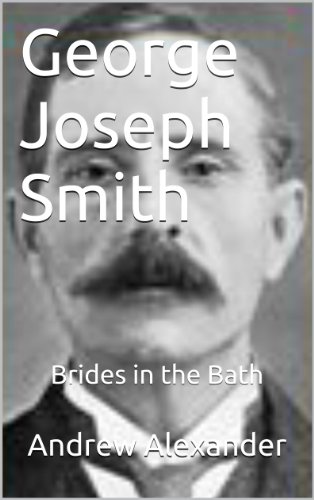 George Joseph Smith: Brides in the Bath (True Crimes Book 31) eBook ...