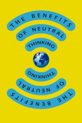 The Benefits Of Neutral Thinking: Dao, N.: 9780980237078: Amazon.com: Books