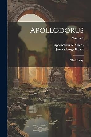 Amazon.com: Apollodorus: The Library; Volume 2: 9781021292773: Athens ...