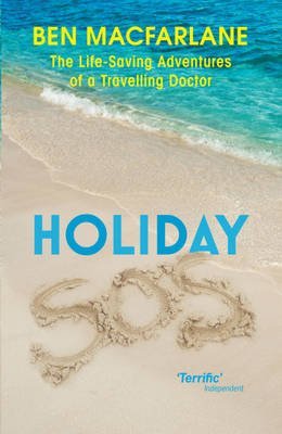 By Ben Macfarlane Holiday SOS: The Life-Saving Adventures of a ...
