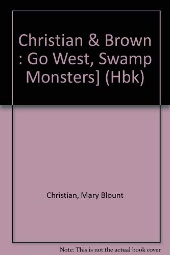 Go West, Swamp Monsters!: Christian, Mary Blount, Brown, Marc ...