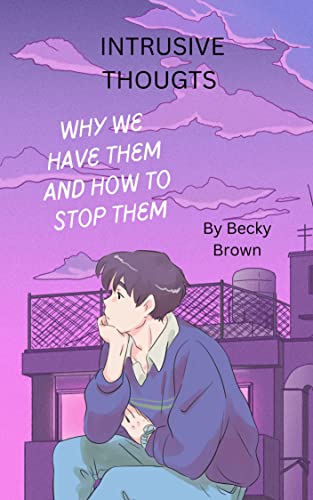 INTRUSIVE THOUGHTS: Why We Have Them and How to Stop Them - Kindle edition by BROWN, BECKY ...