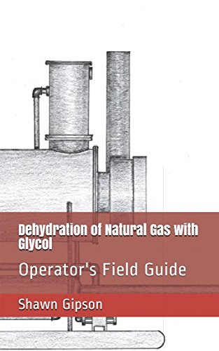 Dehydration of Natural Gas with Glycol: Operator's Field Guide: Gipson ...
