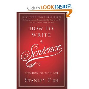 Stanley Fish'sHow to Write a Sentence: And How to Read One [Hardcover ...