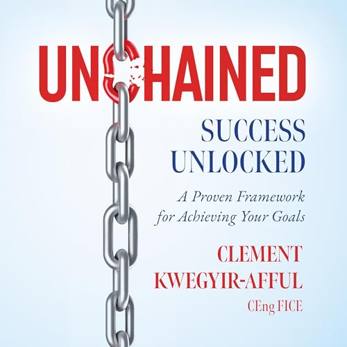 Unchained: Success Unlocked: A Proven Framework for Achieving Your ...