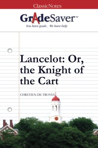 GradeSaver (TM) ClassicNotes: Lancelot, Or the Knight of the Cart ...