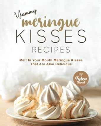 Yummy Meringue Kisses Recipes: Melt In Your Mouth Meringue Kisses That ...