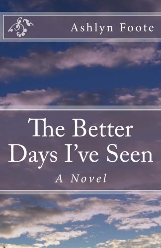 The Better Days I've Seen: Foote, Ashlyn: 9781481177511: Amazon.com: Books