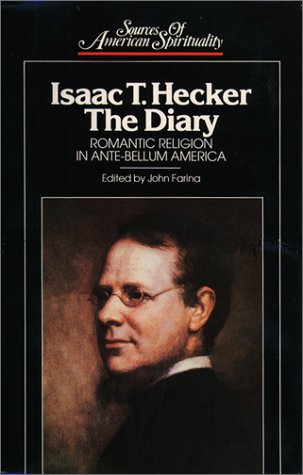 Isaac T. Hecker, the Diary: Romantic Religion in Ante-Bellum America ...