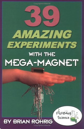 39 Amazing Experiments with the Mega-Magnet: Rohrig, Brian ...
