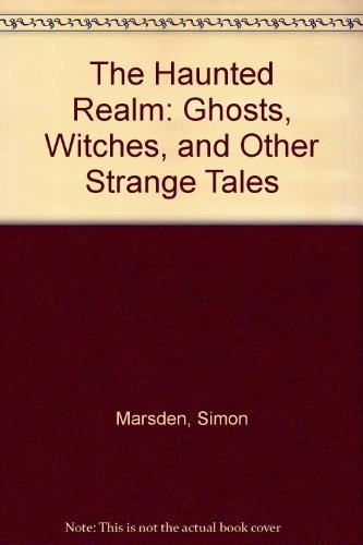 The Haunted Realm: Ghosts, Witches and Other Strange Tales: Marsden ...
