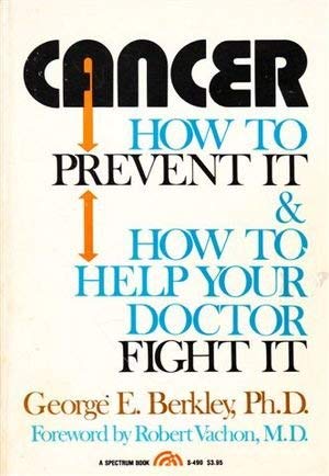 Cancer: How to prevent it & how to help your doctor fight it (A ...