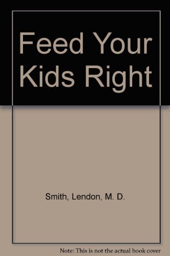 Feed Your Kids Right: Smith, Lendon: 9780440127062: Amazon.com: Books