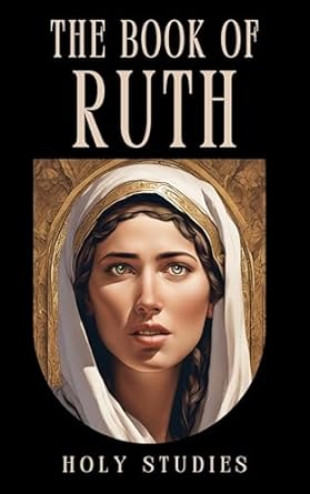 The Book of Ruth: A Timeless Story of Loyalty, Love, and Redemption ...