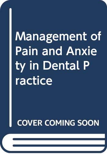 Management of Pain and Anxiety in Dental Practice: Dionne, Raymond A ...
