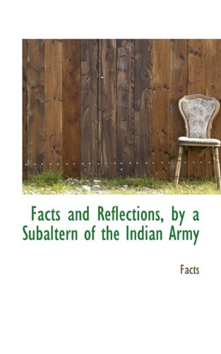 Facts and Reflections, by a Subaltern of the Indian Army : Facts ...