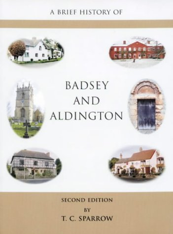 A Brief History of Badsey and Aldington: Sparrow, T. C.: 9780954746919 ...